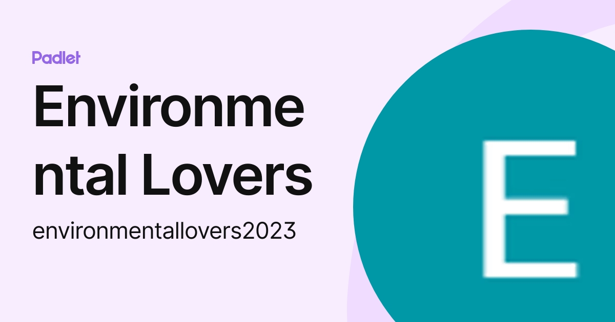 Environmental Lovers (environmentallovers2023) profile | Padlet