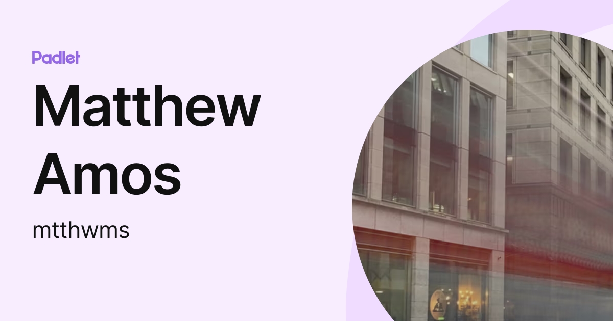 Matthew Amos (mtthwms) profile | Padlet