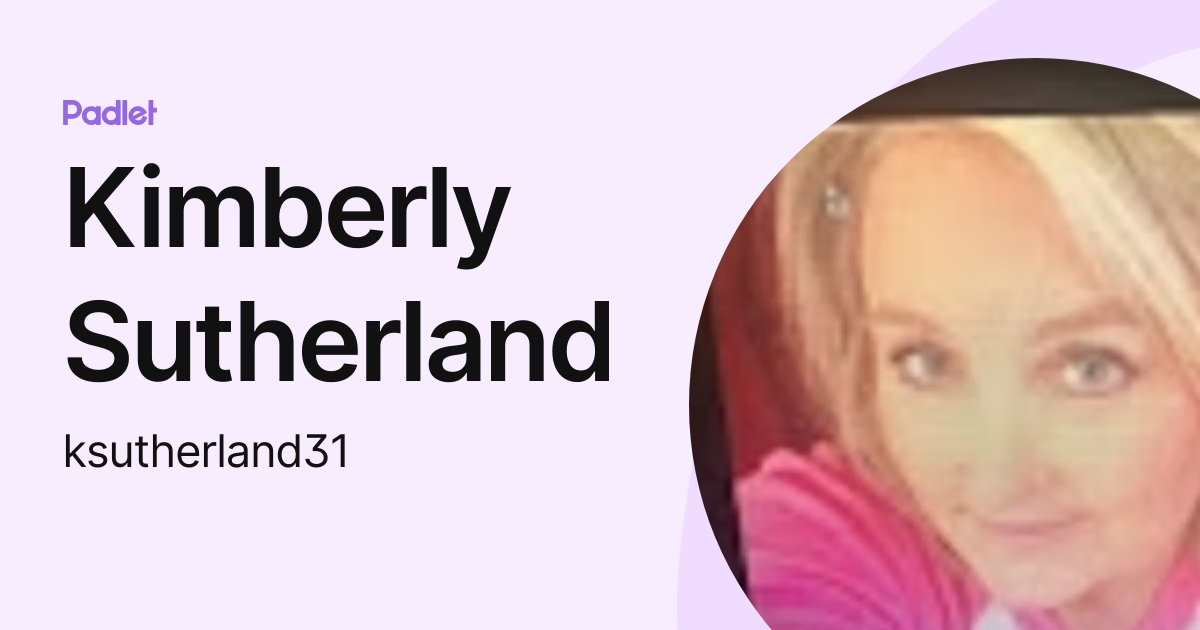 Kimberly Sutherland (ksutherland31) profile | Padlet