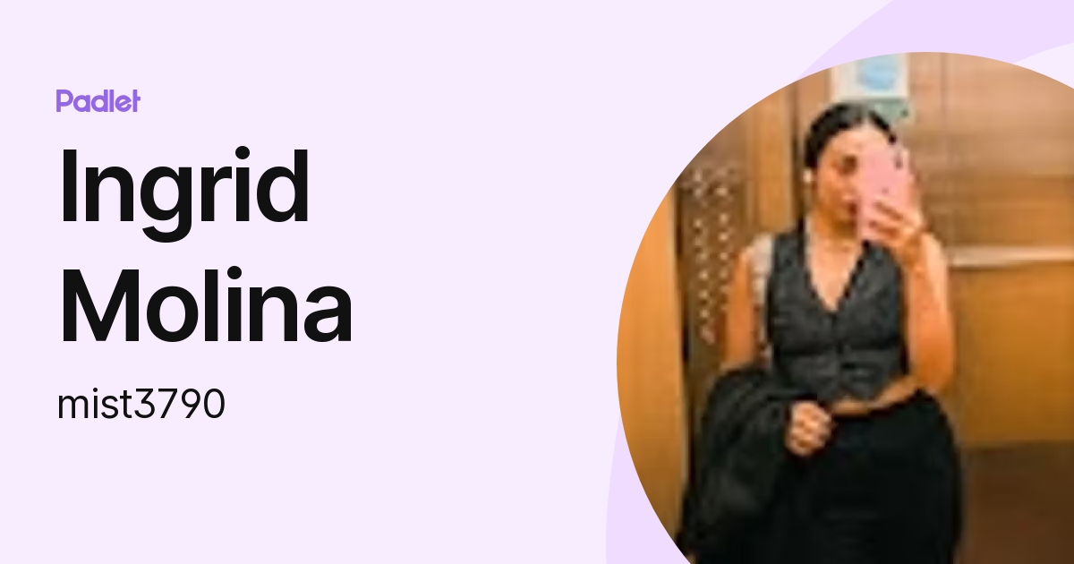 Ingrid Molina (mist3790) profile | Padlet