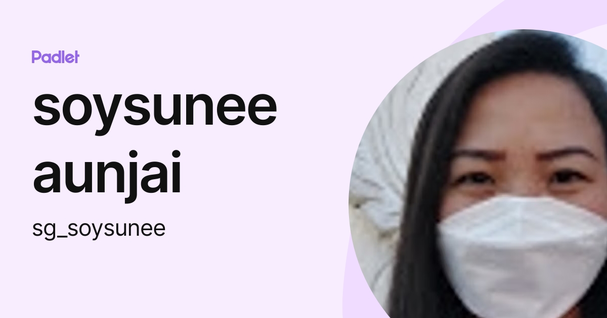 soysunee aunjai (sg_soysunee) profile | Padlet