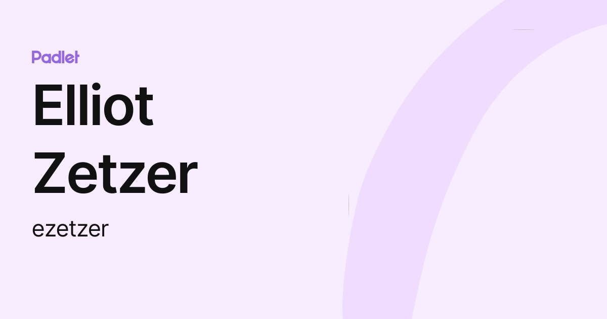 Elliot Zetzer (ezetzer) profile | Padlet