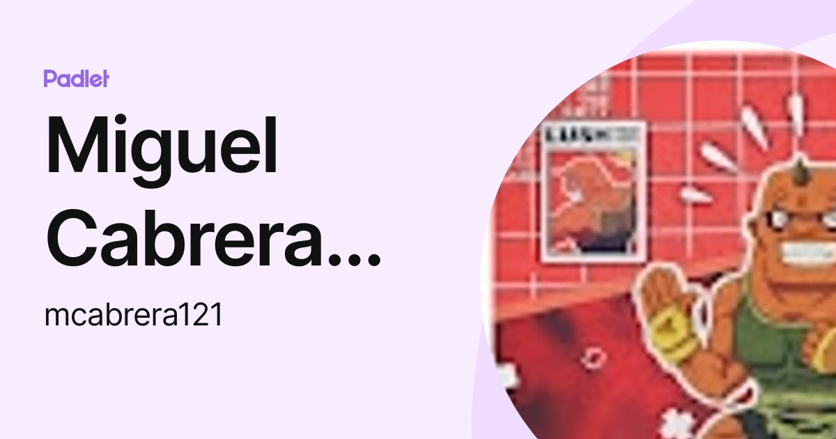 Miguel Cabrera Guanacoma (mcabrera121) profile | Padlet