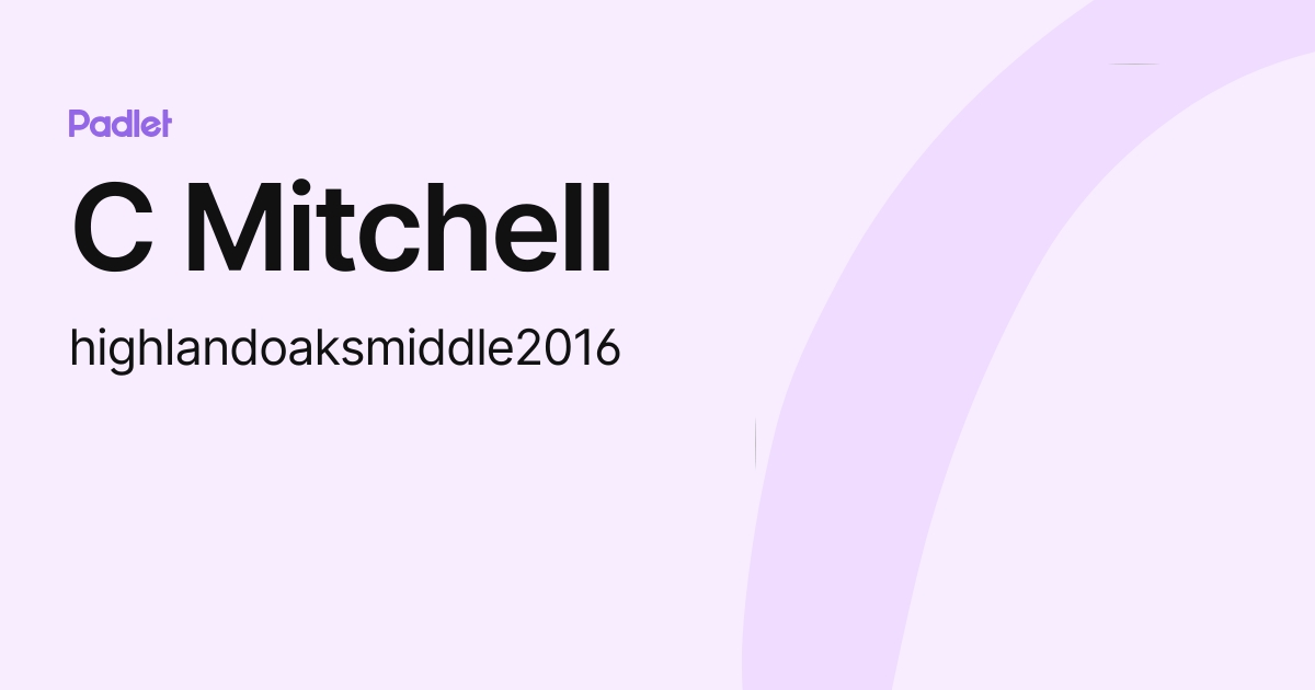 C Mitchell (highlandoaksmiddle2016) profile | Padlet
