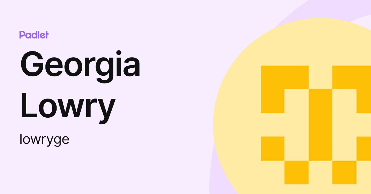 Georgia Lowry (lowryge) profile | Padlet