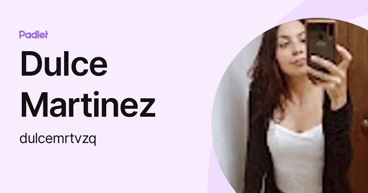 Dulce Martinez (dulcemrtvzq) profile | Padlet