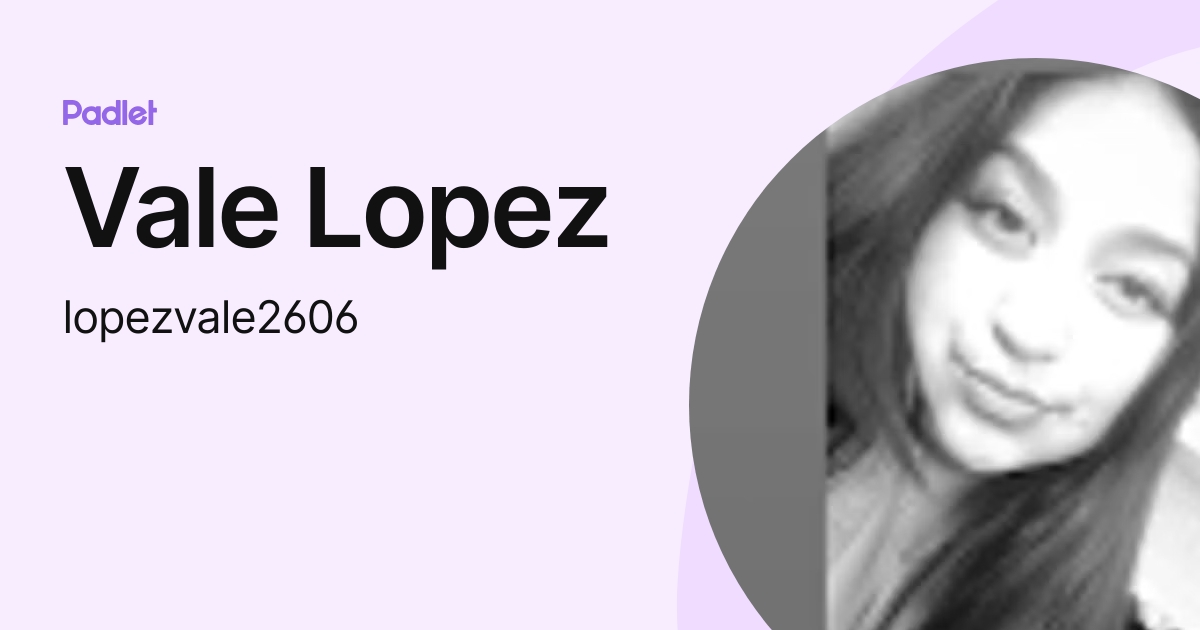 Vale Lopez (lopezvale2606) profile | Padlet