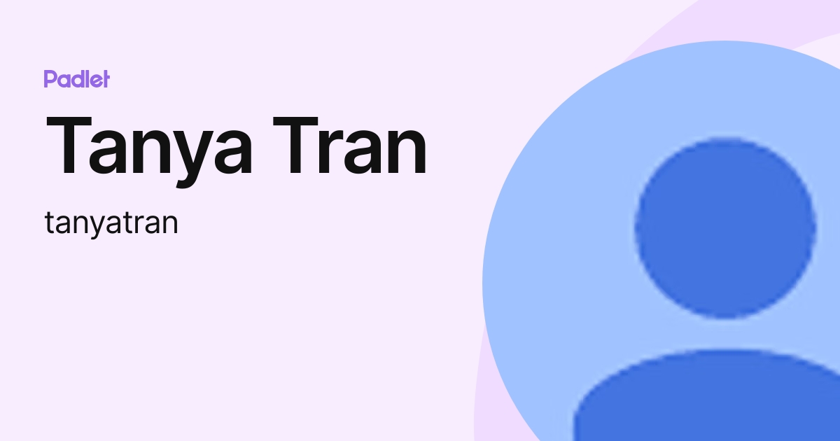 Tanya Tran (tanyatran) profile | Padlet