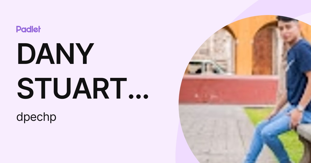 DANY STUART PECH PEREZ (dpechp) profile | Padlet