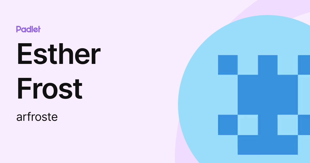 Esther Frost (arfroste) profile | Padlet