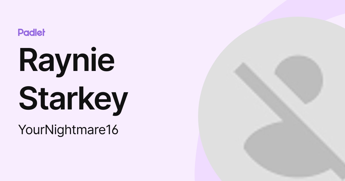 Raynie Starkey (YourNightmare16) profile | Padlet