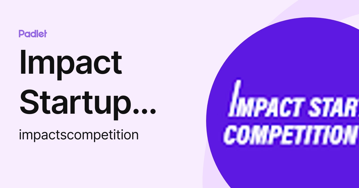 Impact Startup Competition (impactscompetition) profile | Padlet