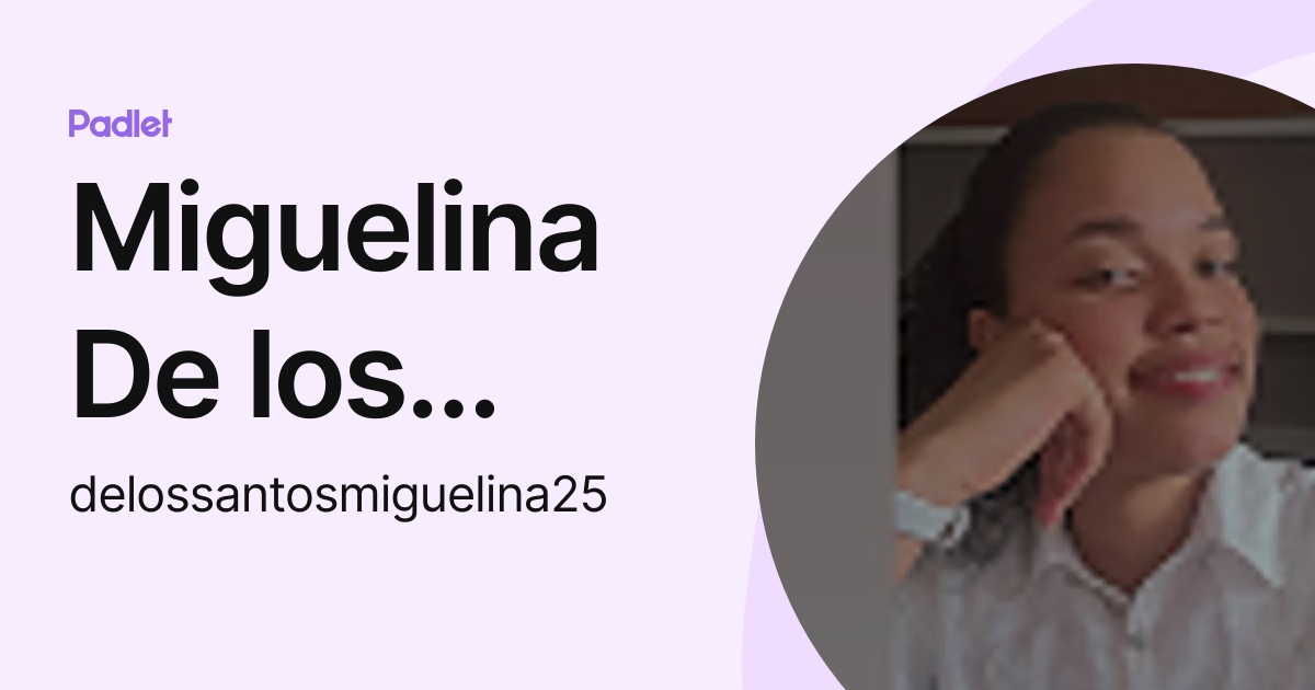 Miguelina De los santos (delossantosmiguelina25) profile | Padlet