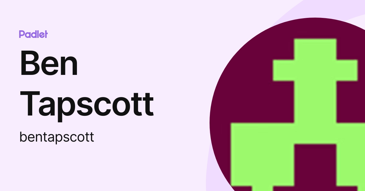 Ben Tapscott (bentapscott) profile | Padlet