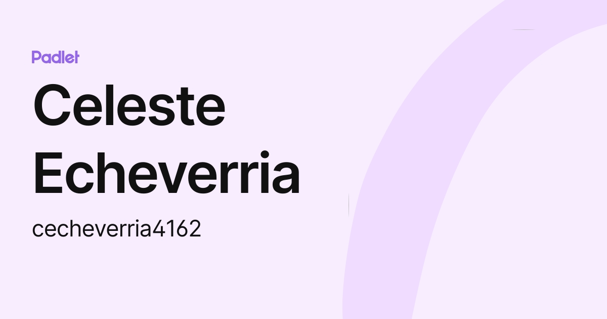 Celeste Echeverria (cecheverria4162) profile | Padlet