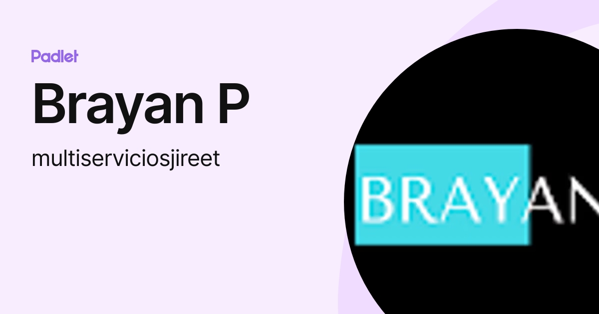 Brayan P (multiserviciosjireet) profile | Padlet