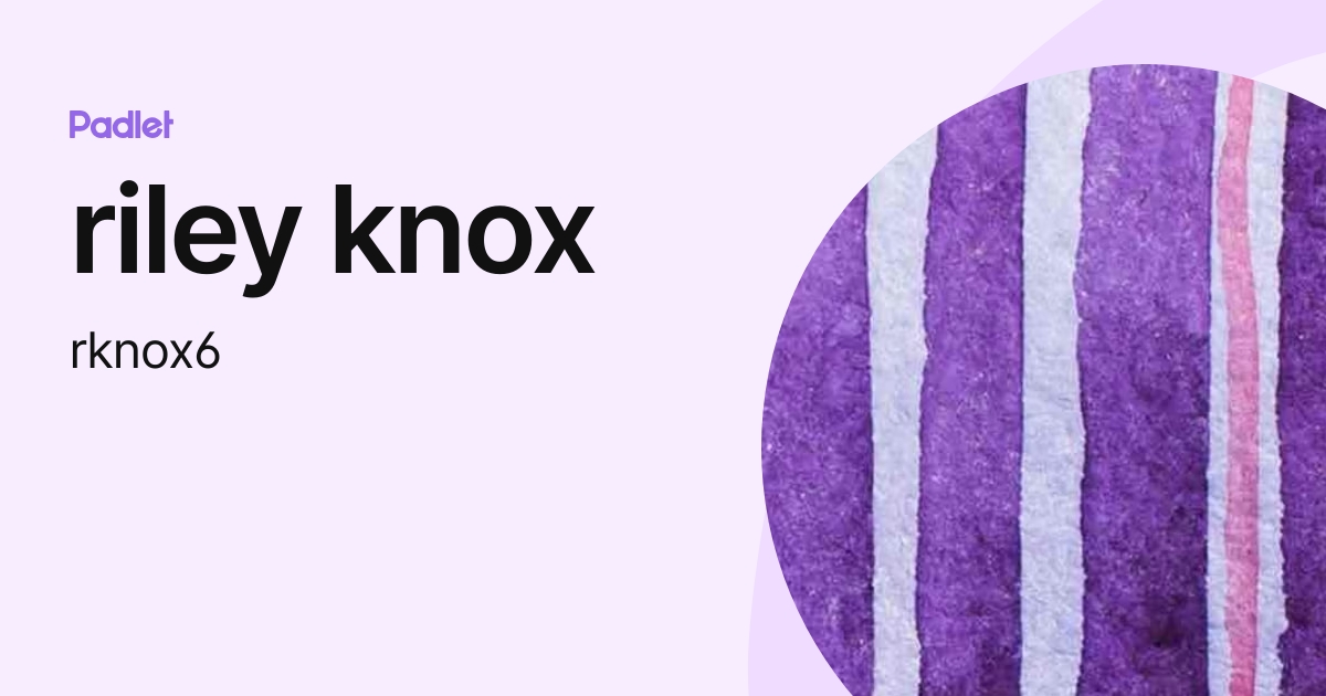 riley knox (rknox6) profile | Padlet