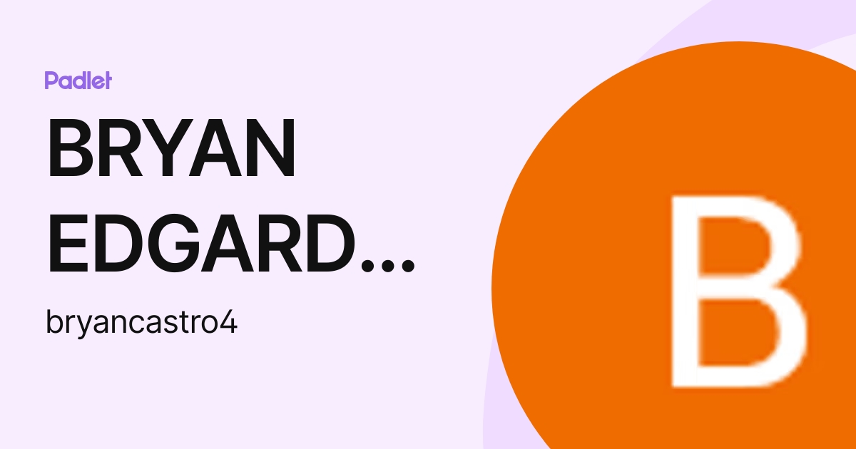 BRYAN EDGARDO CASTRO AGUILAR (bryancastro4) profile | Padlet