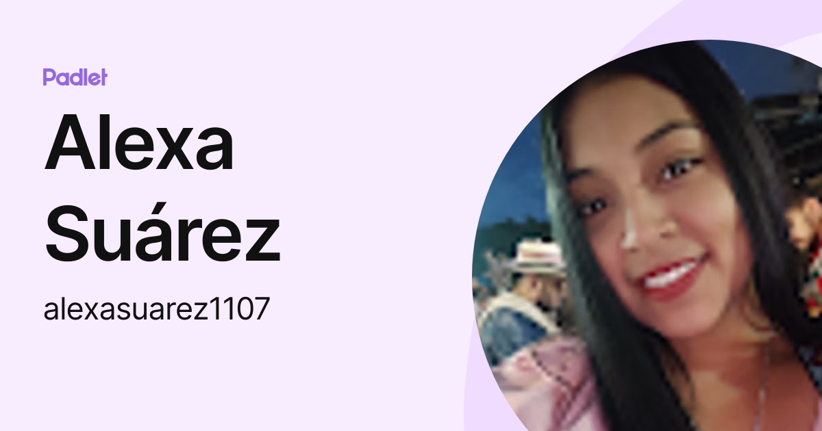 Alexa Suárez (alexasuarez1107) profile | Padlet