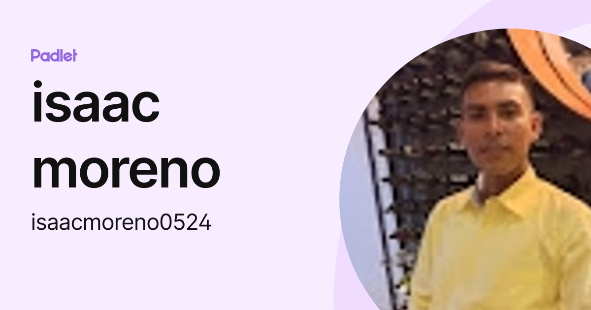 isaac moreno (isaacmoreno0524) profile | Padlet