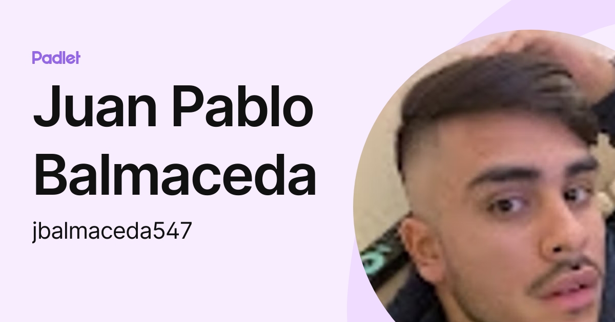 Juan Pablo Balmaceda (jbalmaceda547) profile | Padlet
