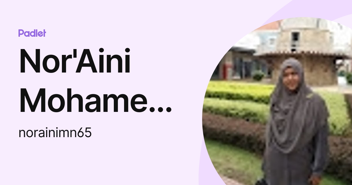 Nor'Aini Mohamed Nor (norainimn65) profile | Padlet