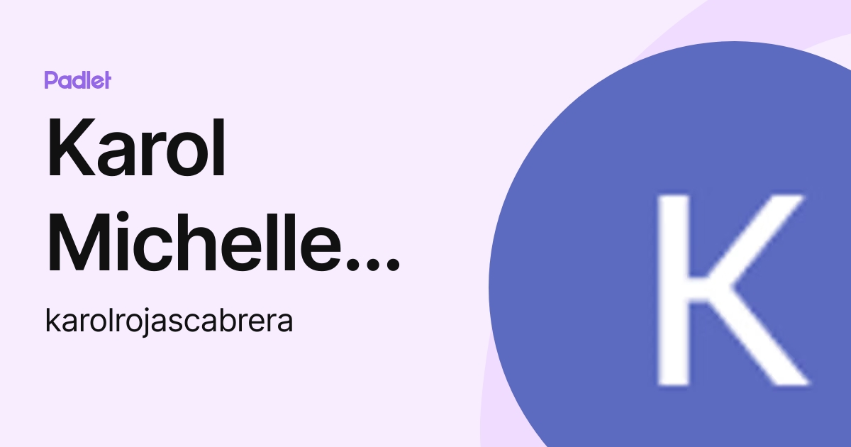 Karol Michelle Rojas Cabrera (karolrojascabrera) profile | Padlet