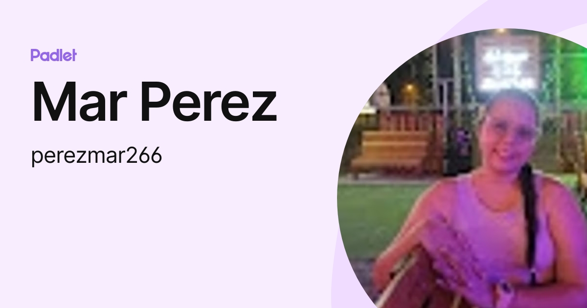 Mar Perez (perezmar266) profile | Padlet