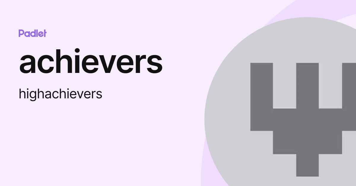 achievers (highachievers) profile | Padlet
