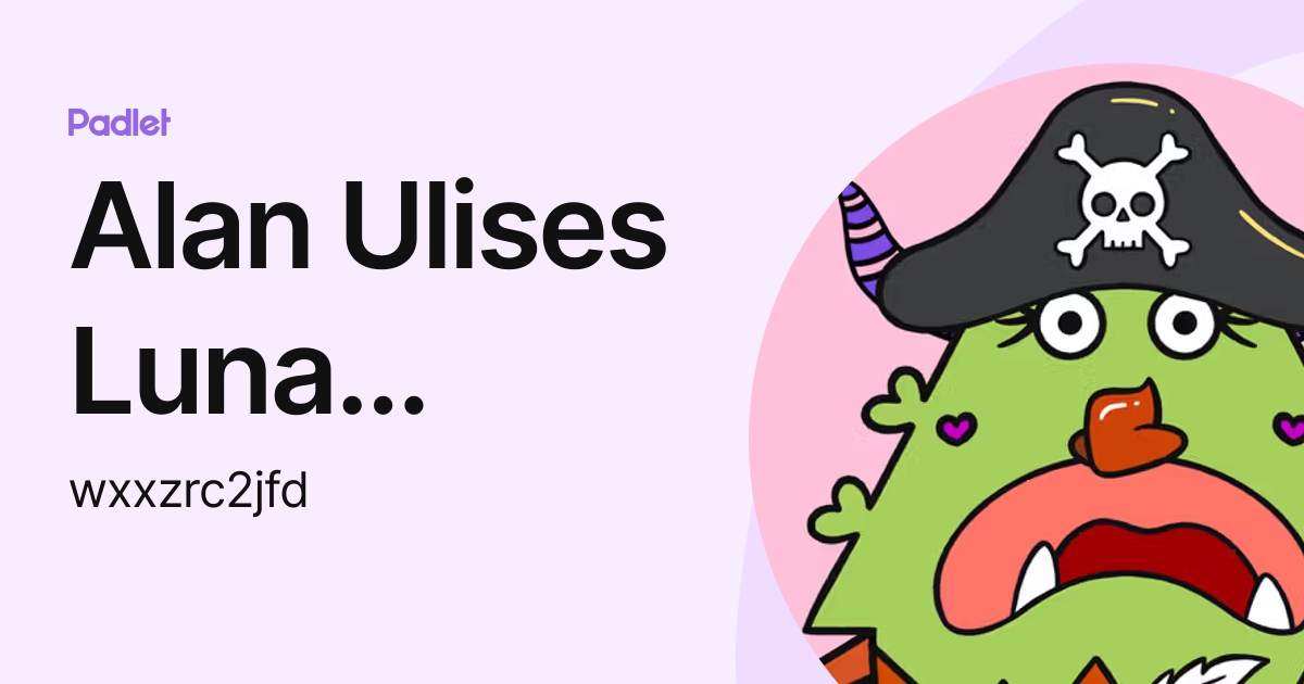 Alan Ulises Luna Hernández (wxxzrc2jfd) profile | Padlet