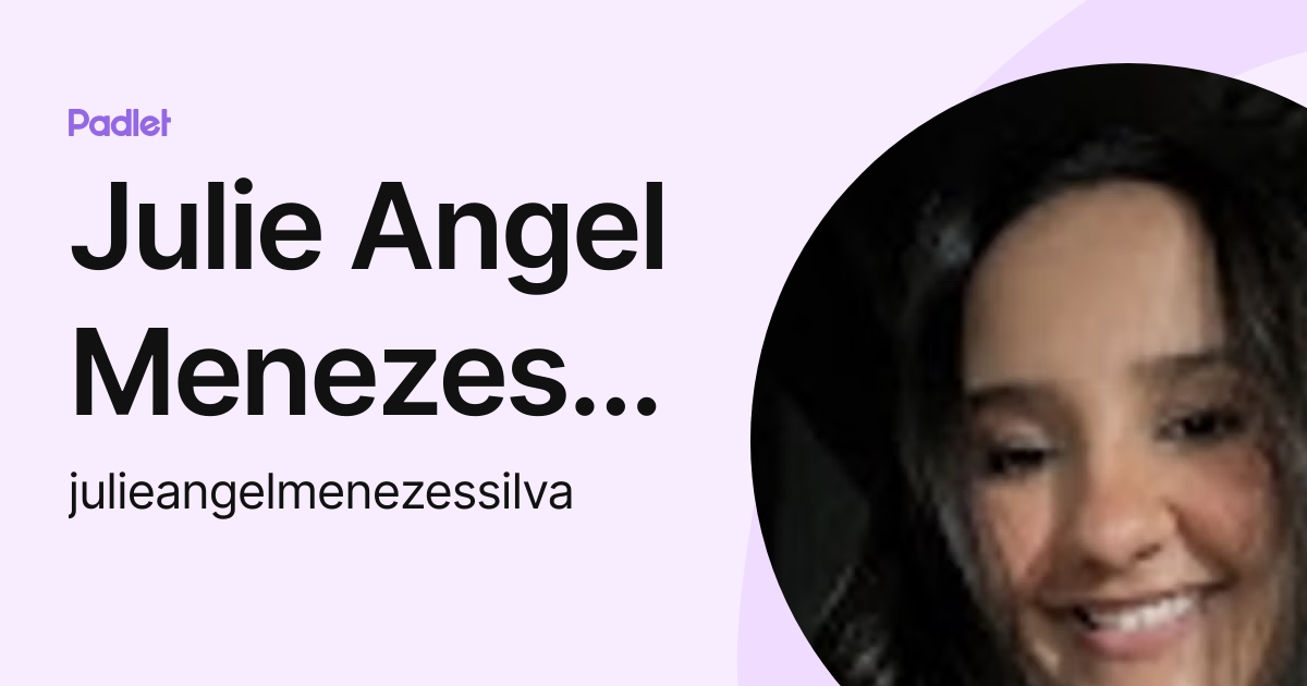 Julie Angel Menezes Silva (julieangelmenezessilva) profile | Padlet