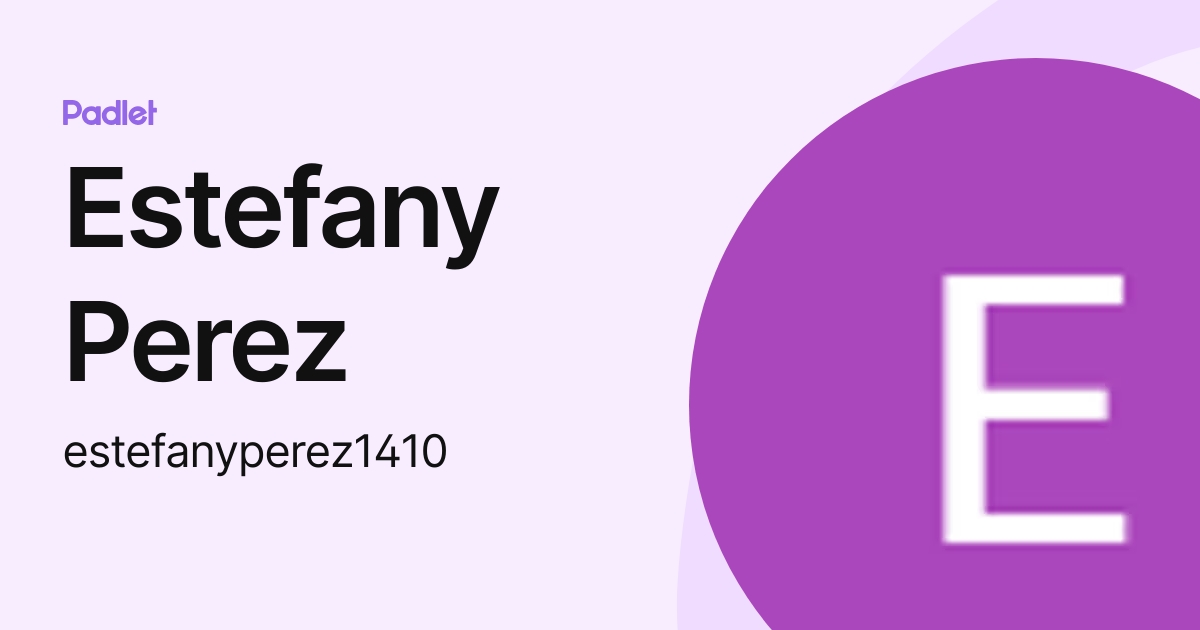 Estefany Perez (estefanyperez1410) profile | Padlet