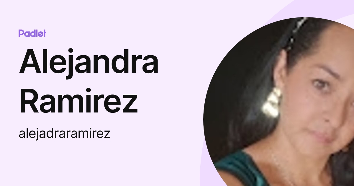 Alejandra Ramirez (alejadraramirez) profile | Padlet