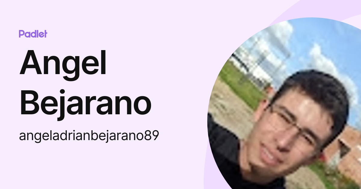 Angel Bejarano (angeladrianbejarano89) profile | Padlet