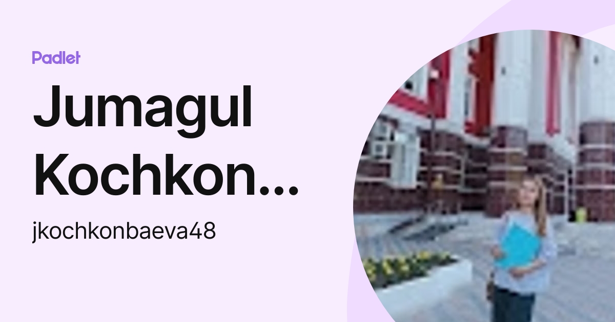 Jumagul Kochkonbaeva (jkochkonbaeva48) profile | Padlet