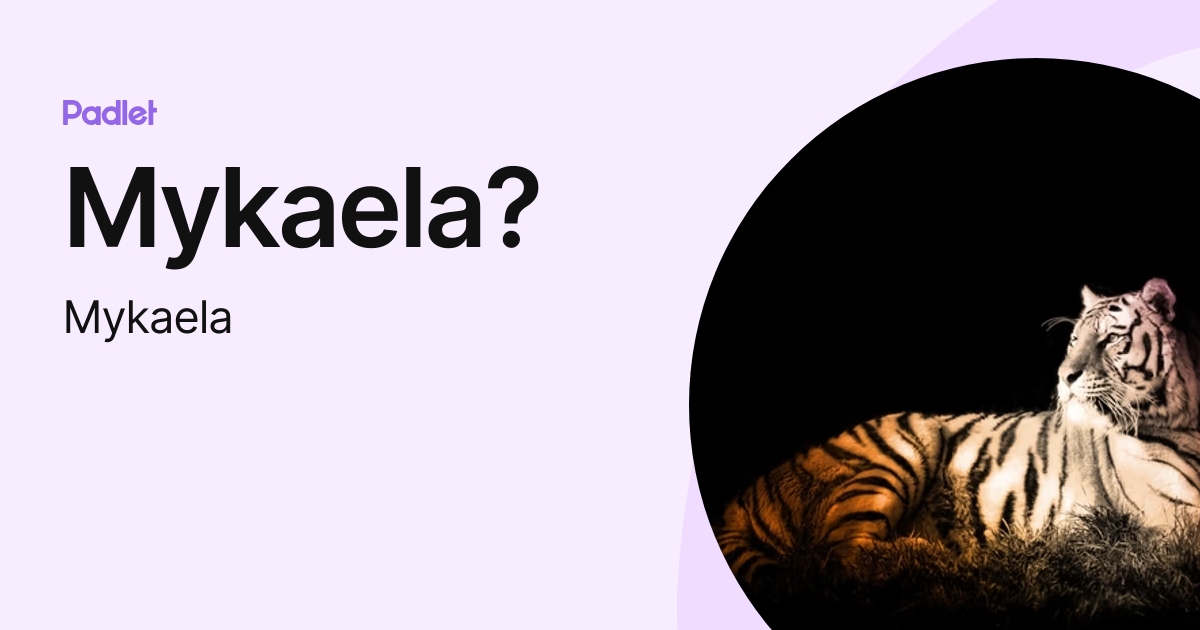 Mykaela? (Mykaela) profile | Padlet