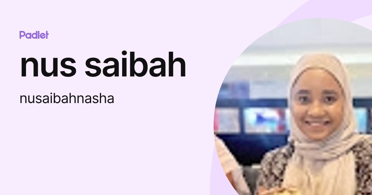 nus saibah (nusaibahnasha) profile | Padlet