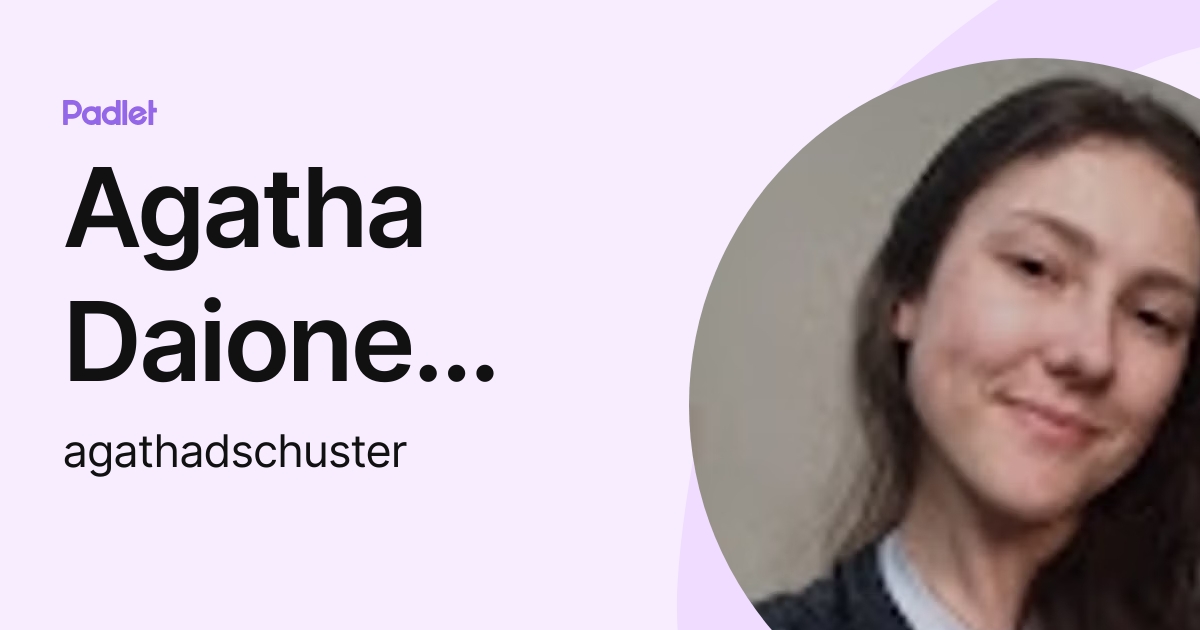 Agatha Daione Schuster (agathadschuster) profile | Padlet