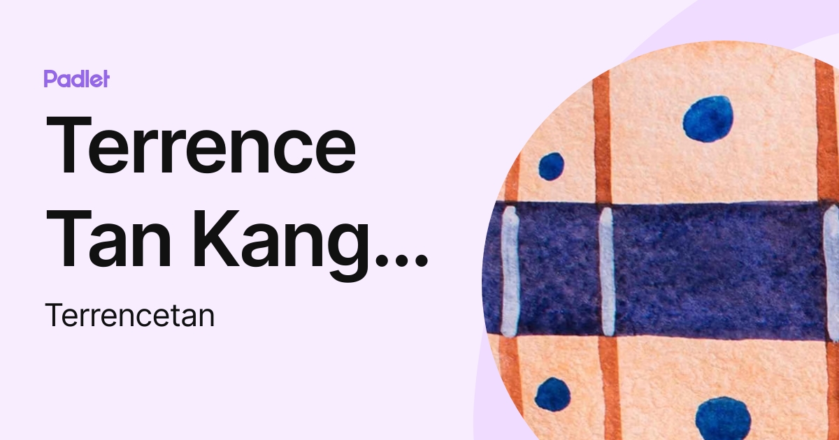 Terrence Tan Kang Hao (Terrencetan) profile | Padlet