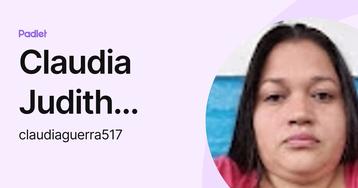 Claudia Judith Guerra Guerra (claudiaguerra517) profile | Padlet