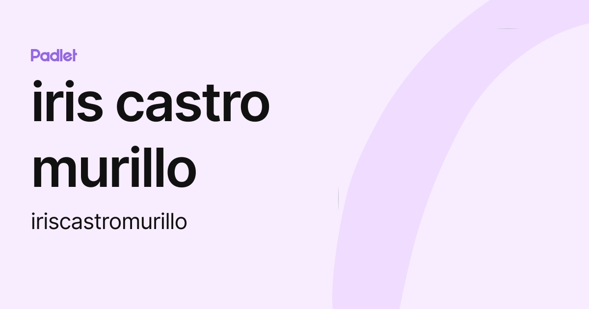 iris castro murillo (iriscastromurillo) profile | Padlet