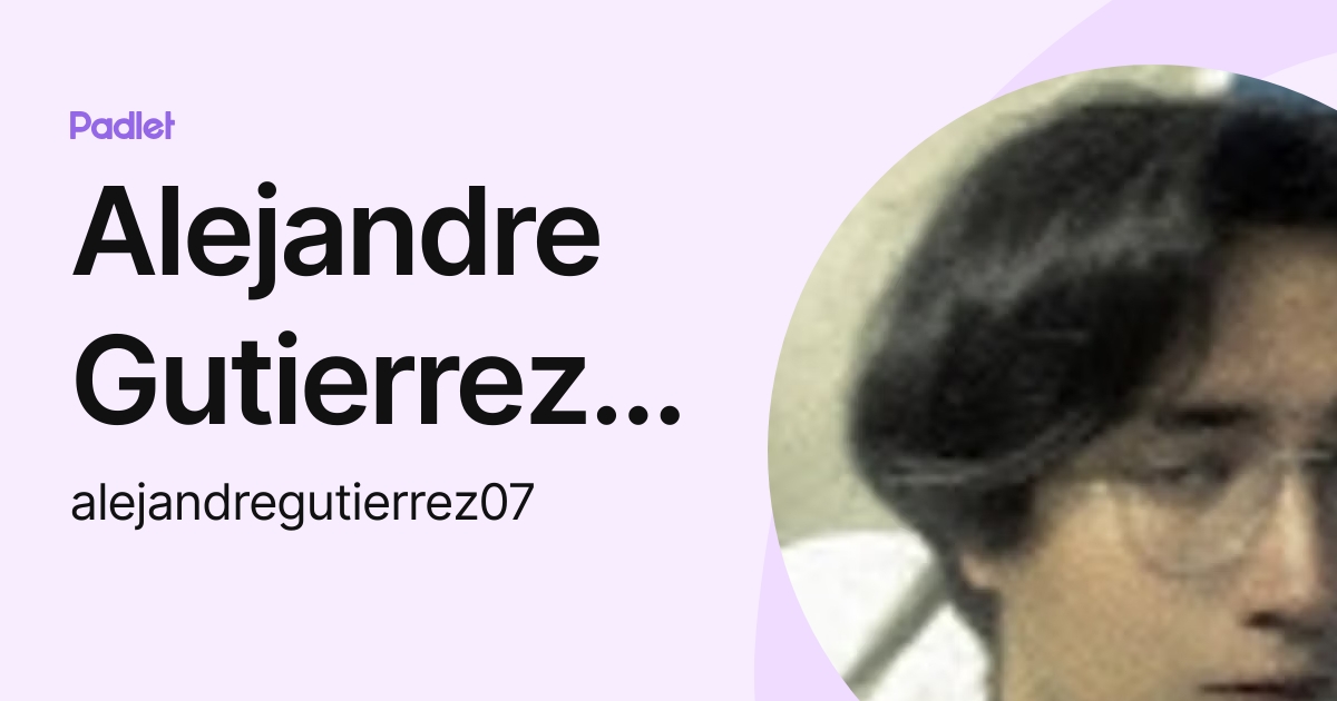 Alejandre Gutierrez Adrian Emiliano (alejandregutierrez07) profile | Padlet