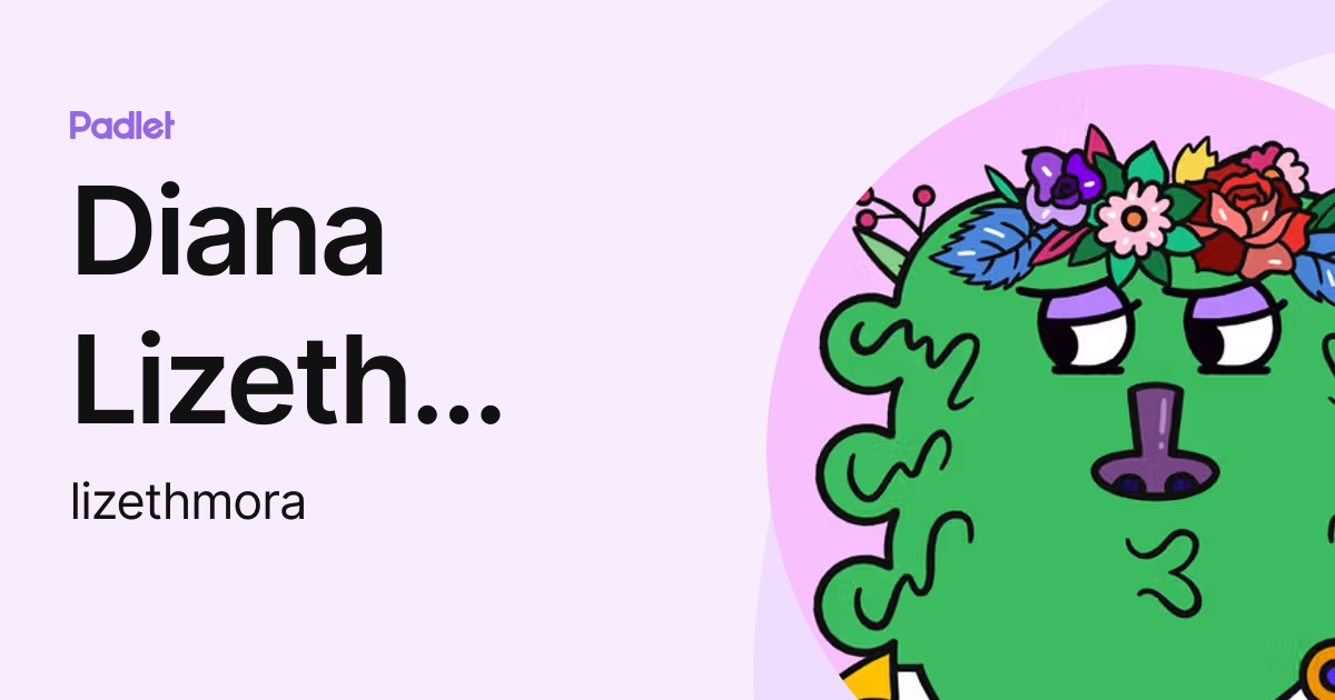 Diana Lizeth Mora (lizethmora) profile | Padlet