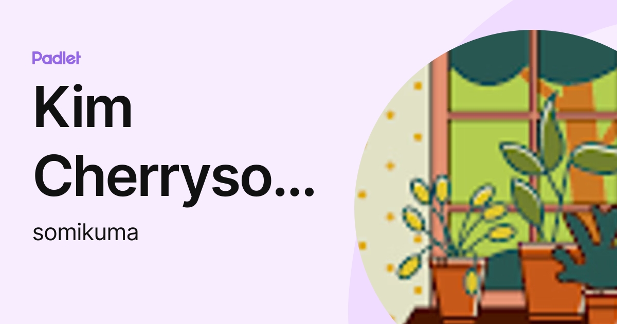 Kim Cherrysomi (somikuma) profile | Padlet