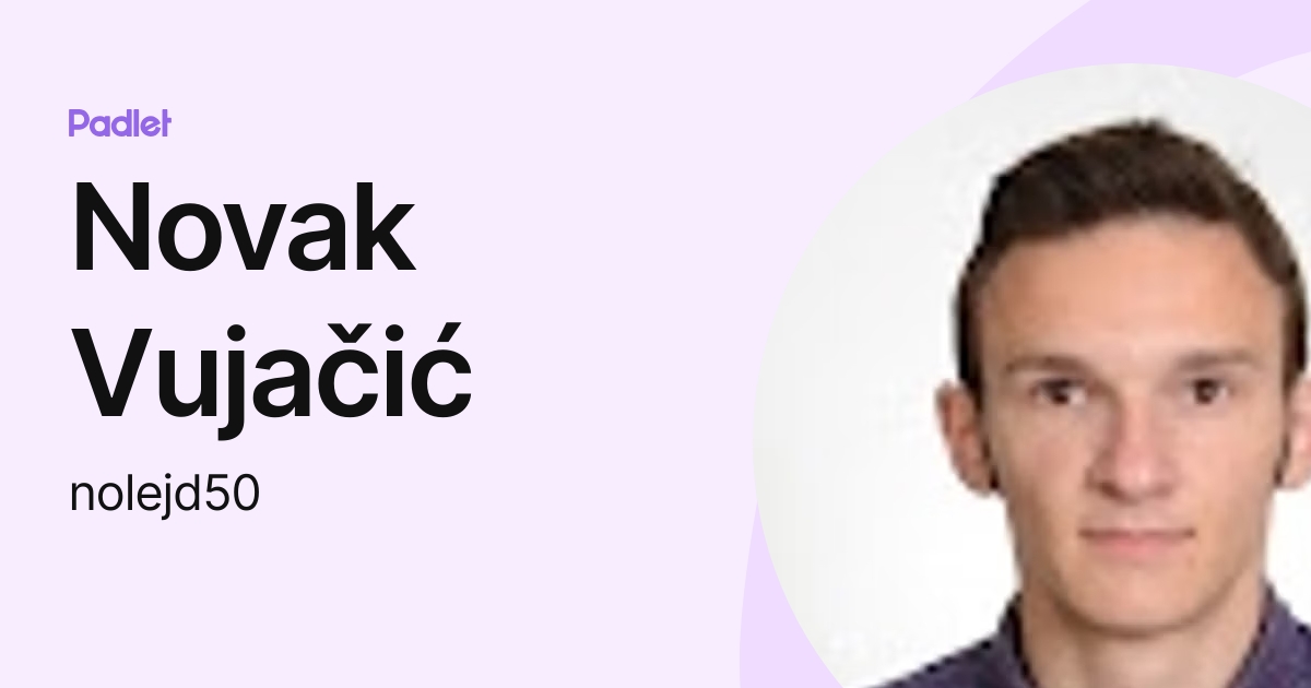 Novak Vujačić (nolejd50) profile | Padlet