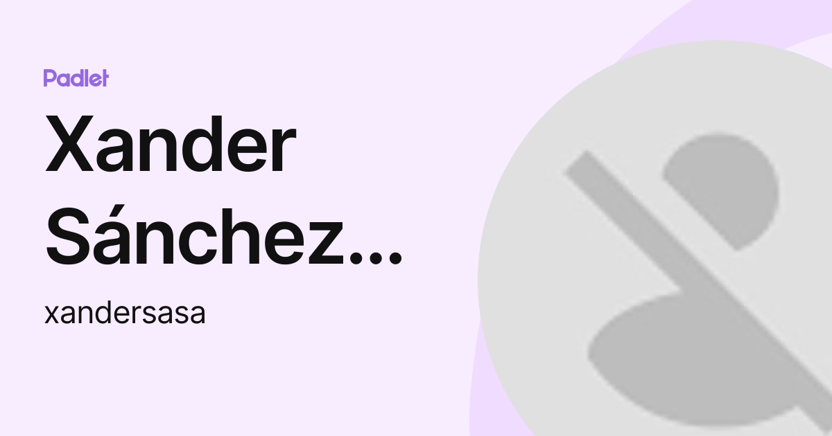 Xander Sánchez Sánchez (xandersasa) profile | Padlet
