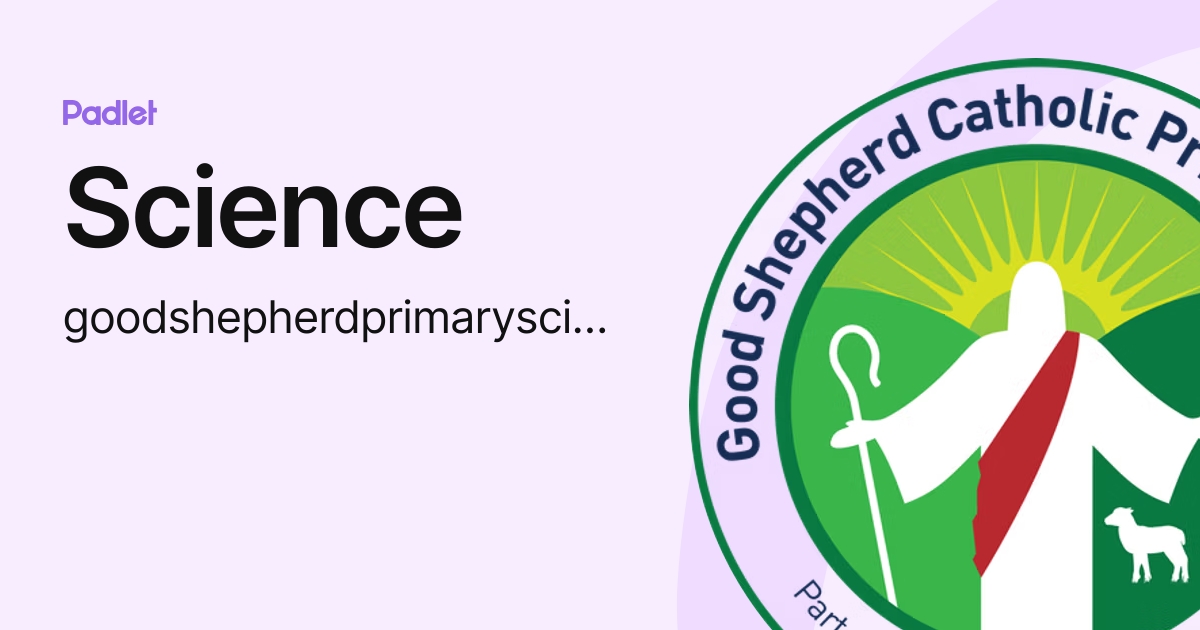 Science (goodshepherdprimaryscience) profile | Padlet