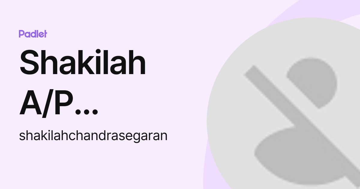 Shakilah A/P Chandrasegaran (shakilahchandrasegaran) profile | Padlet