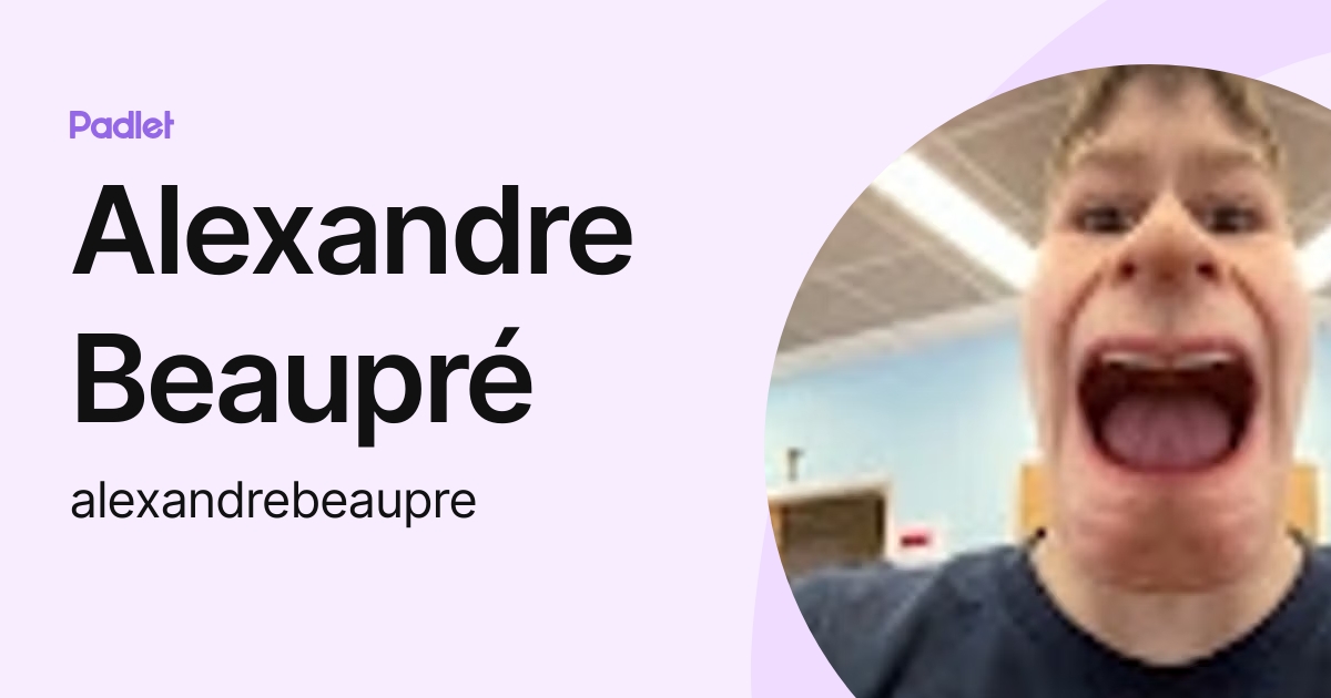 Alexandre Beaupré (alexandrebeaupre) profile | Padlet