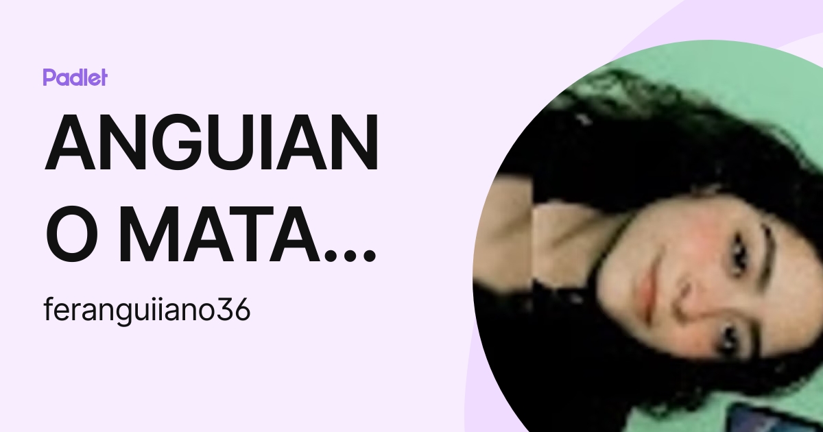ANGUIANO MATA MARIA FERNANDA (feranguiiano36) profile | Padlet
